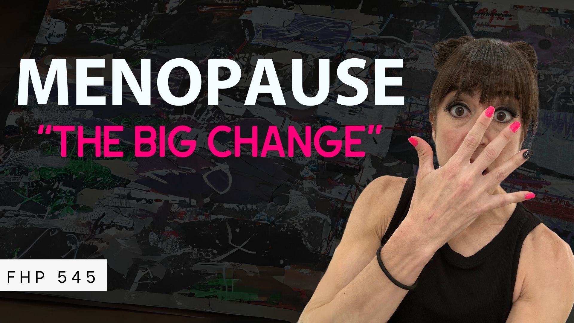 FHP 545 - Menopause - "The Big Change" | Redefining Strength