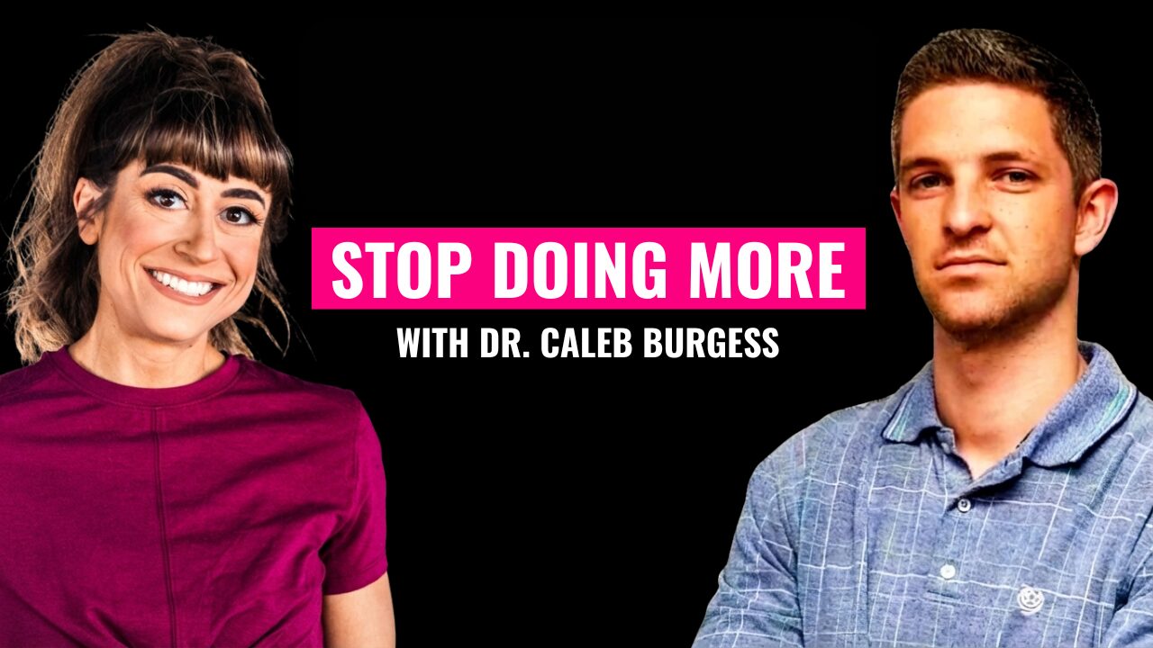 Why Doing More Is Slowly Breaking Your Body (w/ Dr. Caleb Burgess ...